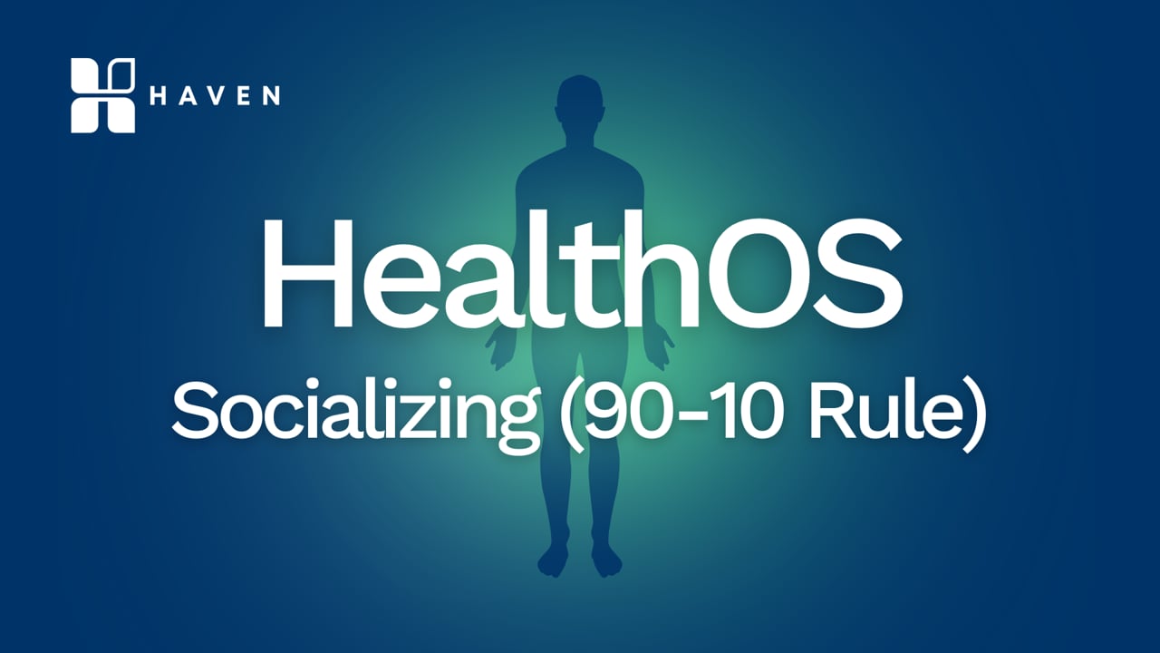 10. Socializing (90-10 Rule) - HealthOS · Haven's Health Transformers