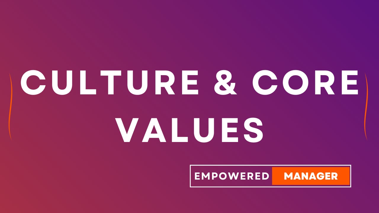 1) Culture & Core Values - Team Management · Empowered Managers