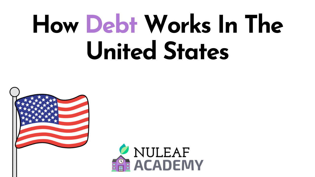 How Debt Works In The United States - Uploaded 📱 · NuLeaf Credit Academy