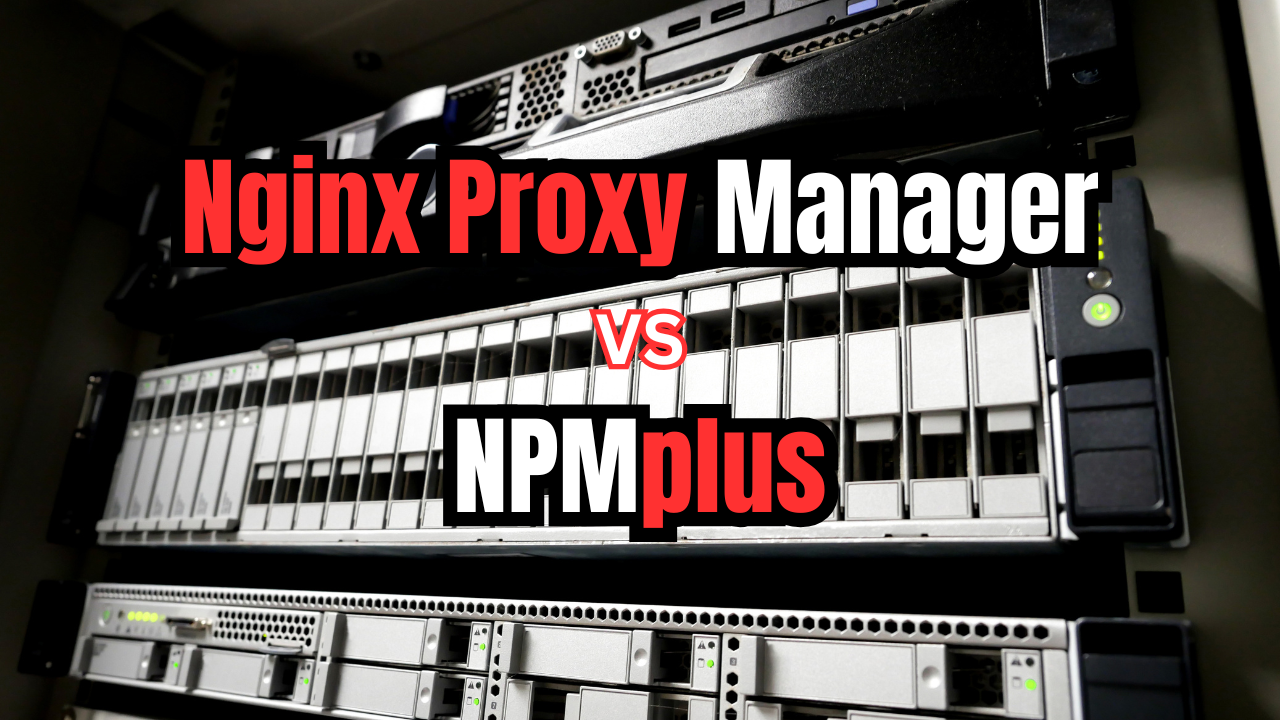 I finally took a look at Nginx Proxy Manager vs NPMplus · Home Lab Explorers