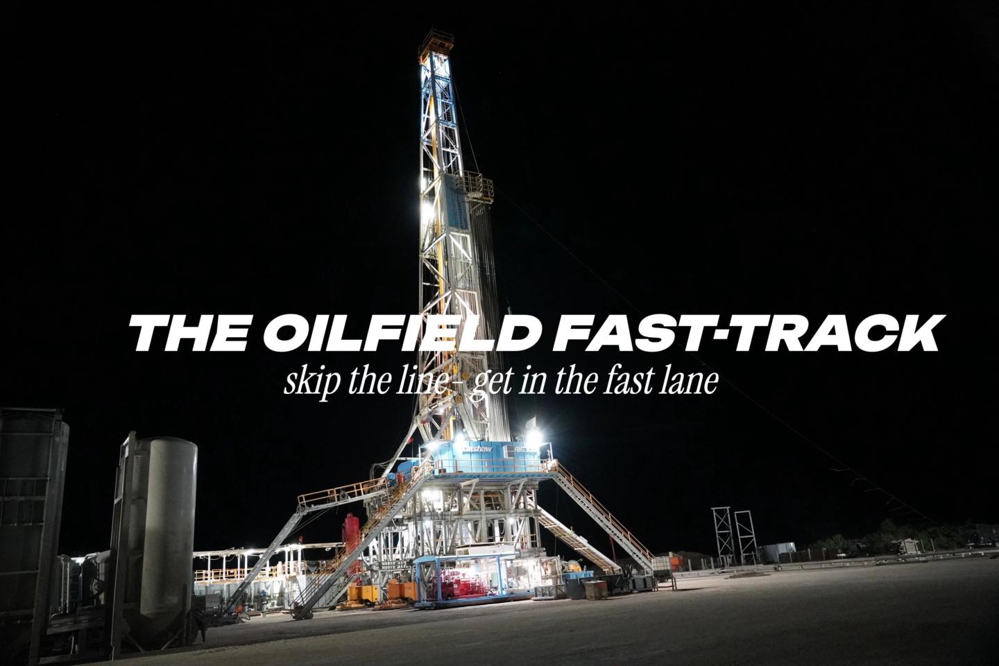 Oilfield Fast-Track
