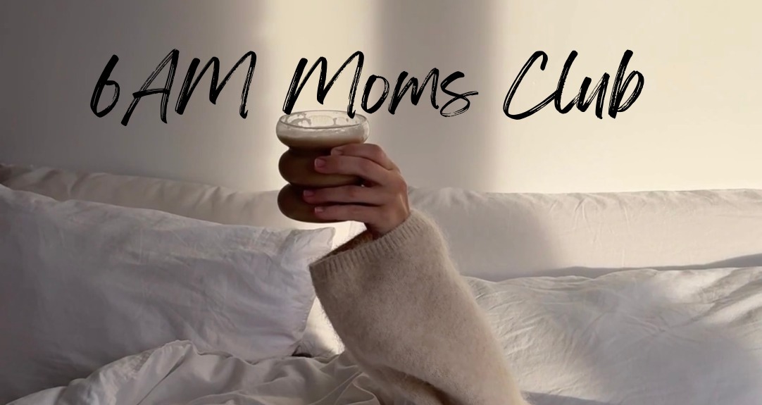 6AM Moms Club