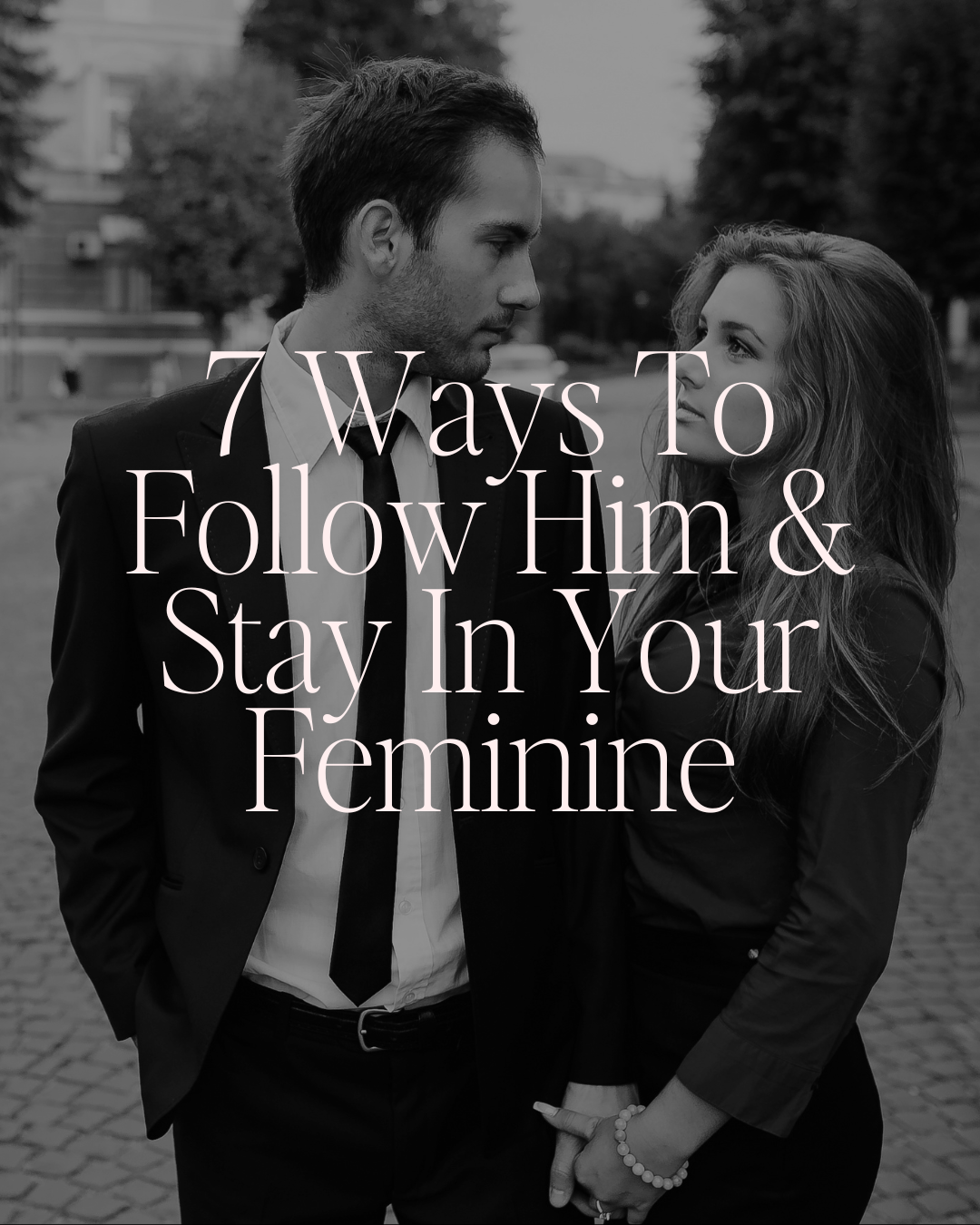 7 Ways To Follow Him & Stay In Your Feminine · Feminine Attraction Mastery