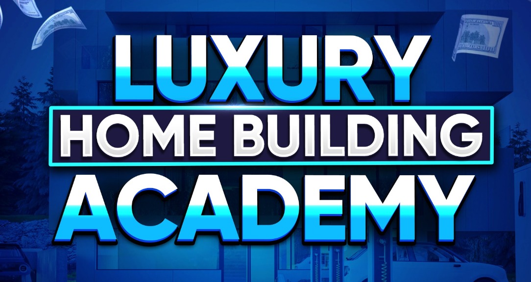 LUXURY HOME BUILDING ACADEMY