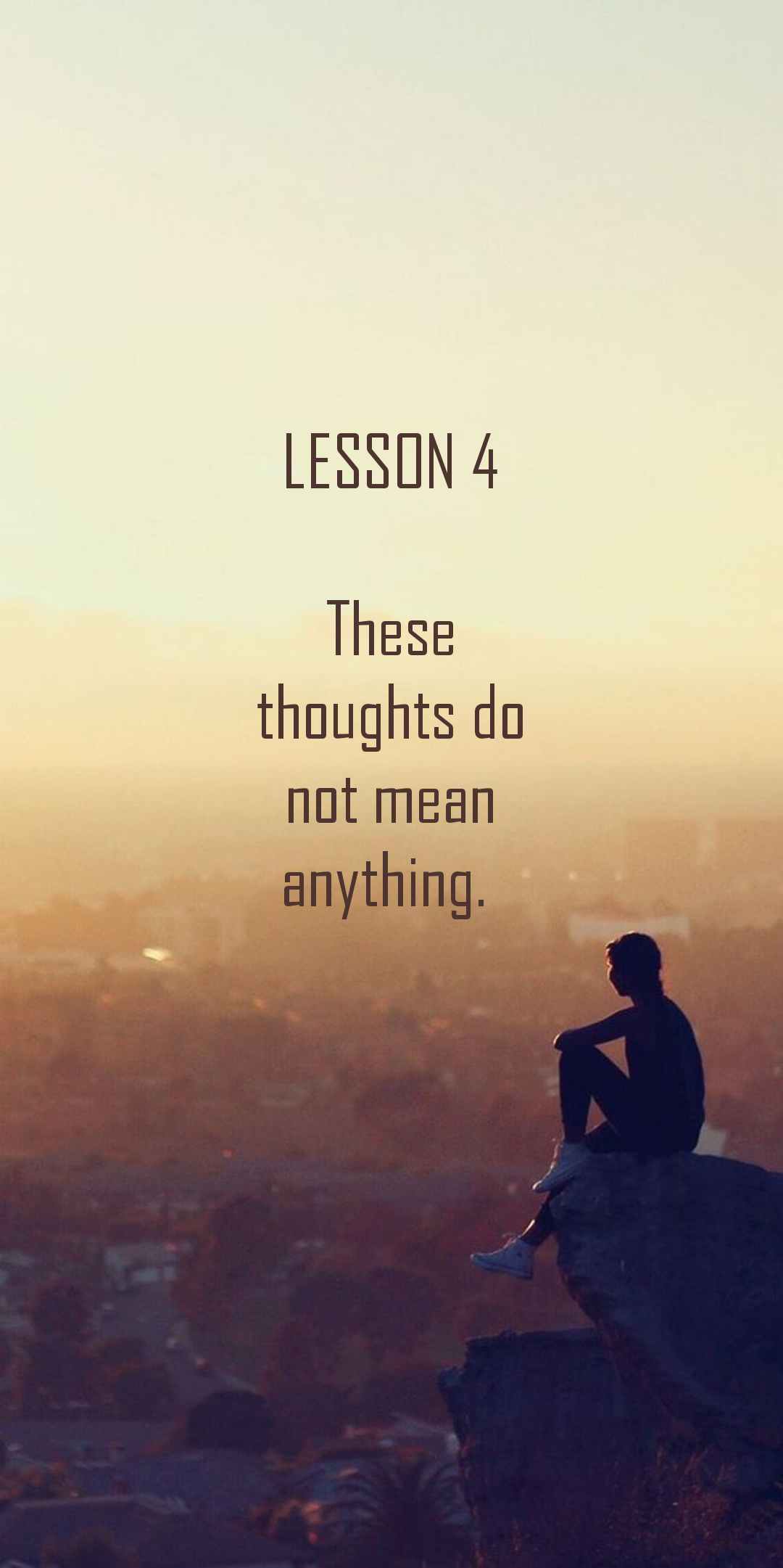 Lesson 4: These thoughts do not mean anything. They are like the things ...