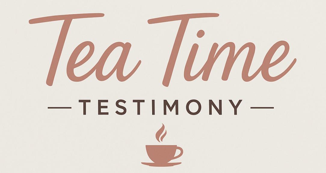 Tea Time Testimony