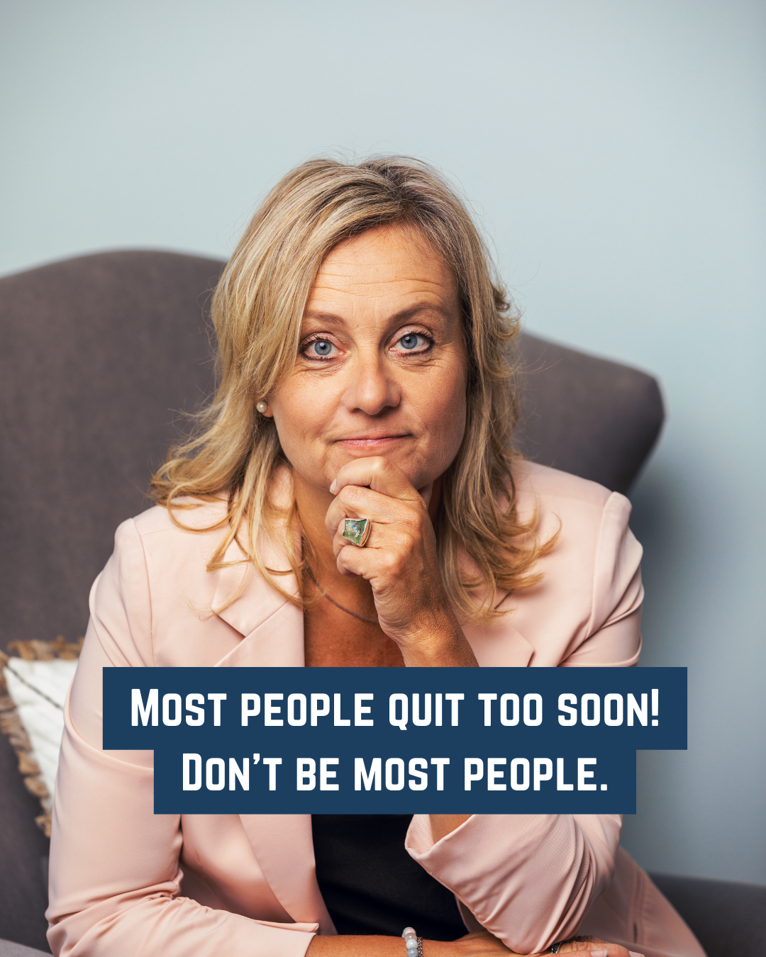 Most people quit too soon! Don’t be most people. · In Good Company