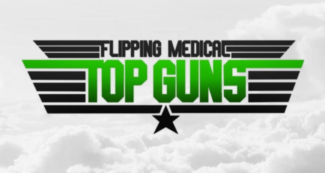 Flipping Medical Top Guns