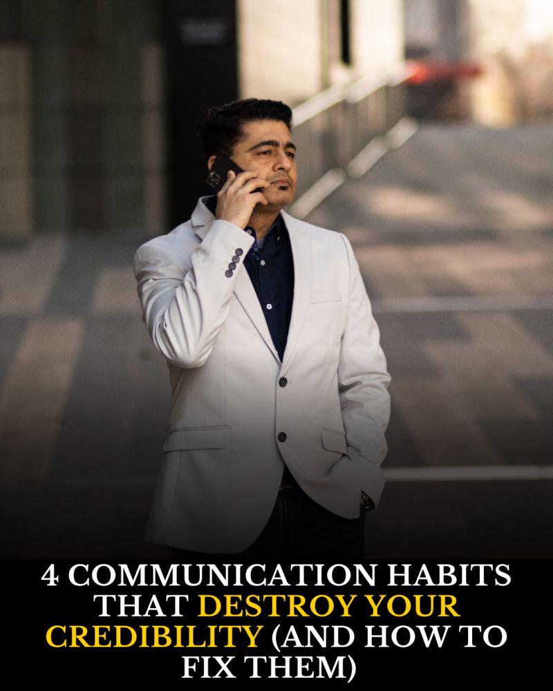 4 Communication habits that DESTROY YOUR CREDIBILITY (AND HOW TO FIX ...