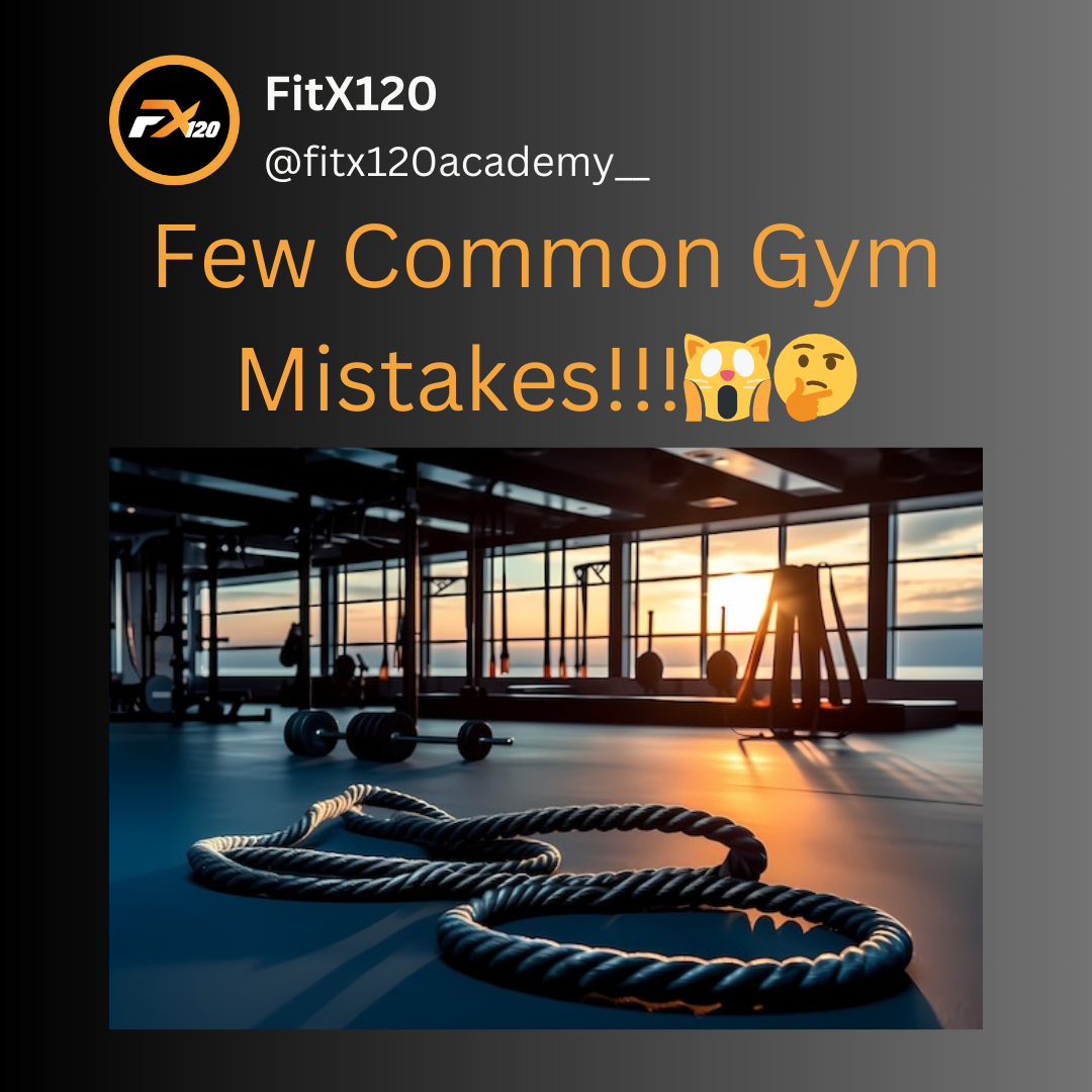 Few Common Gym Mistakes!!!🙀🤔... · Fitx120 - Free Community
