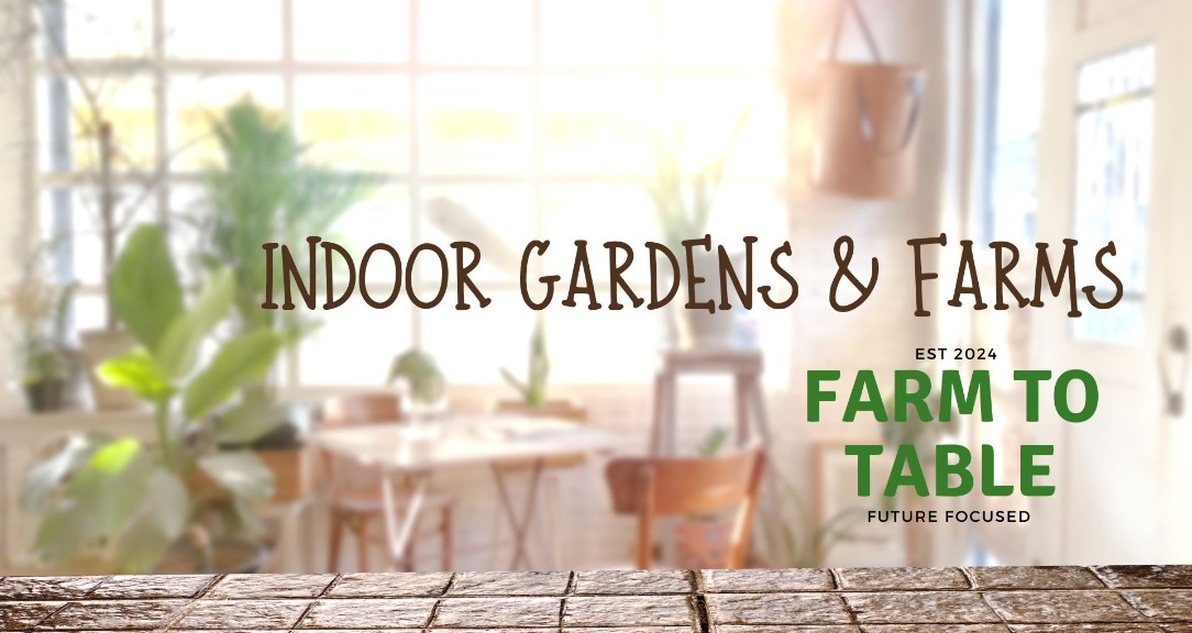 Indoor Gardens & Farms