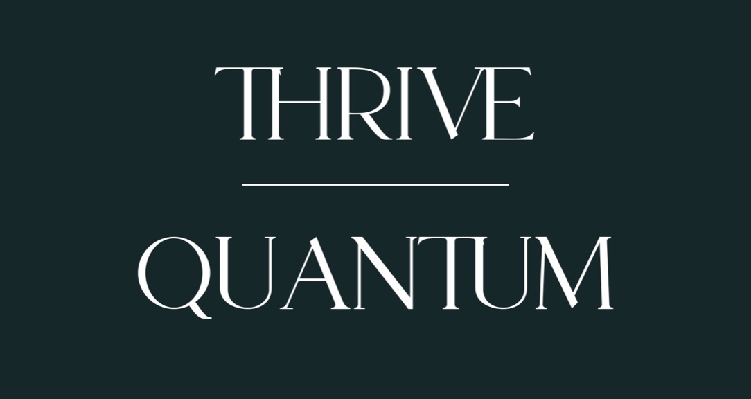 THRIVE & QUANTUM