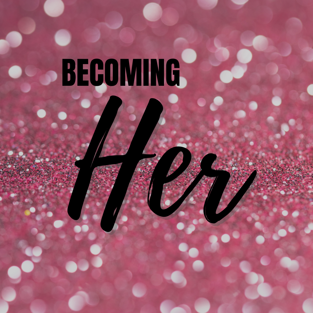 Becoming HER