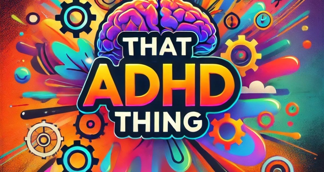 That ADHD thing