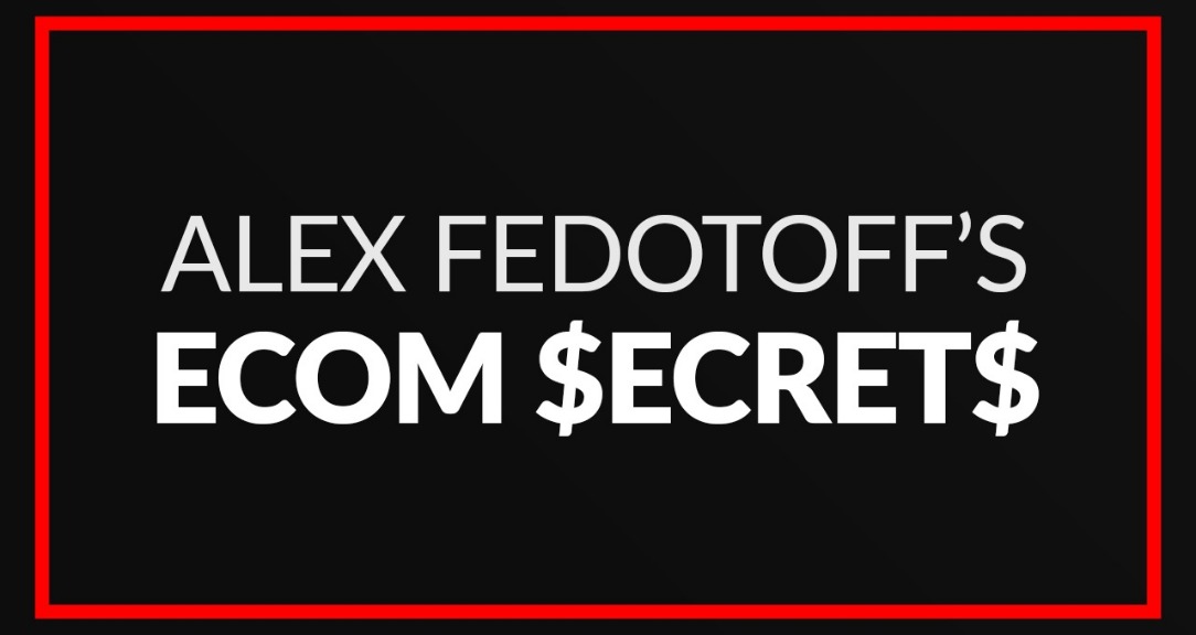 Alex Fedotoff Ecom Secrets