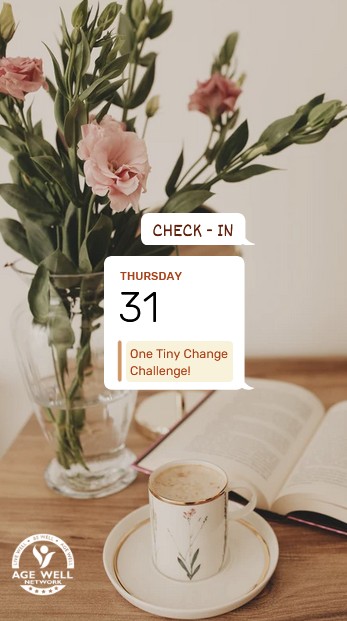 🔥 Thursday Check-In: One Tiny Change Challenge! 🔥 · AGE WELL NETWORK