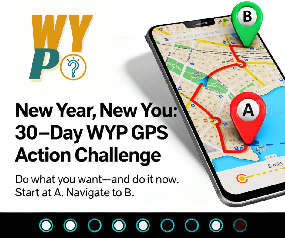🚀 The WYP GPS 30-Day Challenge: From Stuck to Steady Growth- ( WEEK 1 ...