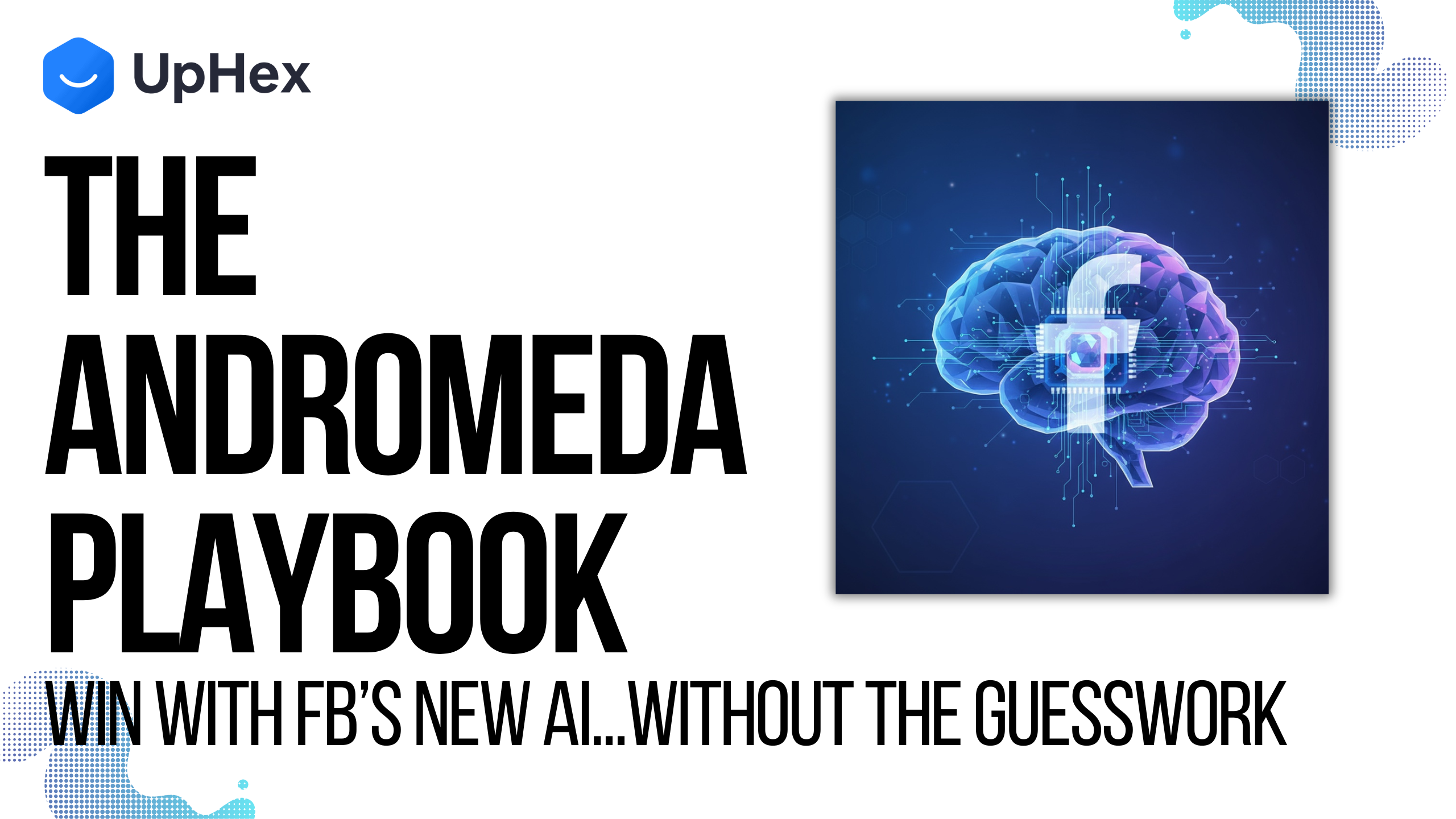 New Resource For Andromeda....Facebook's New AI! · UpHex Ads Lab