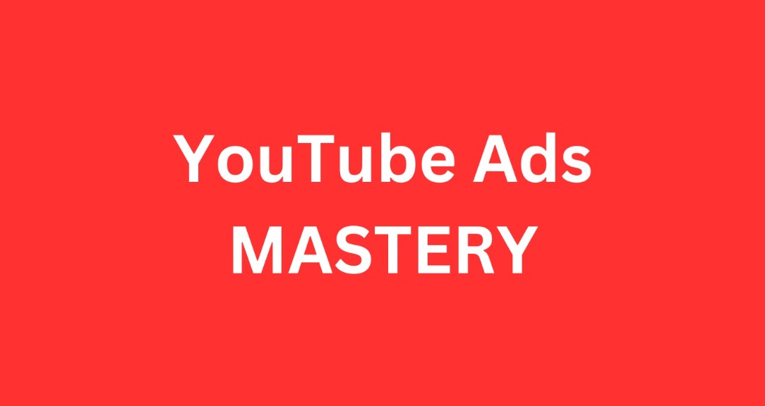 YouTube Ads Mastery
