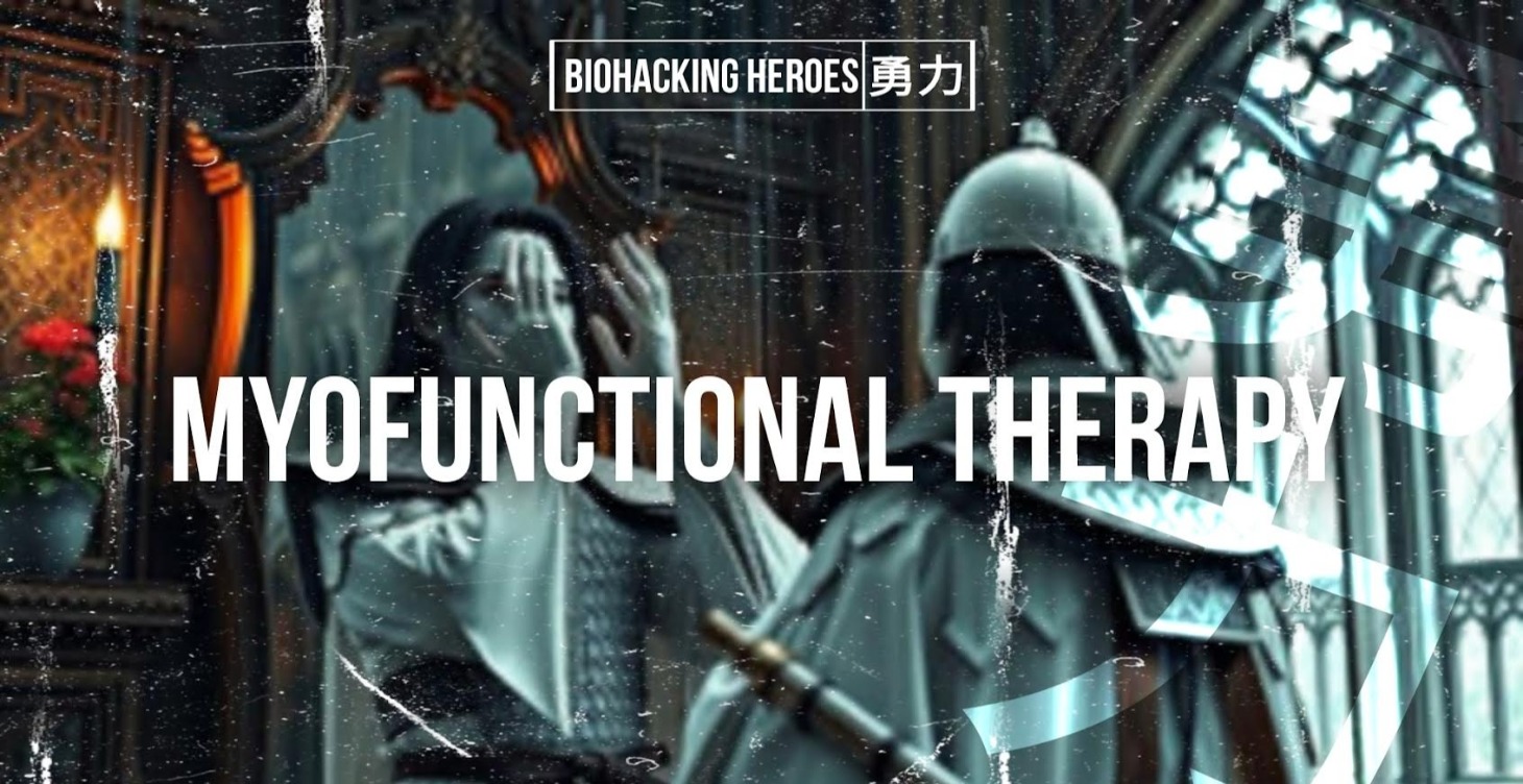 Introduction to Myofunctional Therapy - 🎴 MYOFUNCTIONAL THERAPY 🎴 · BIOHACKING HEROES |勇力|