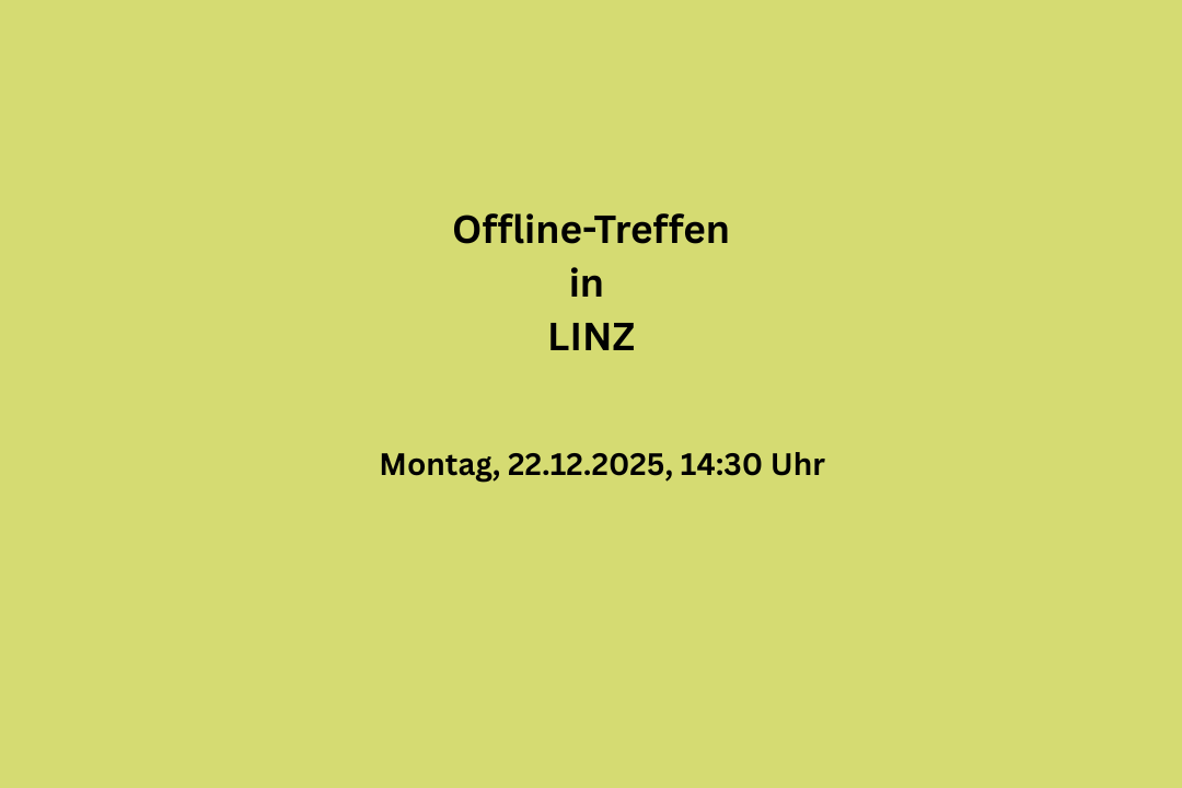 Treffen in LINZ (fast ganz spontan) am Montag, 22.12., 14:30 Uhr im Café Jindrak in der ...