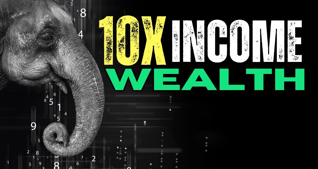 10X Income Wealth
