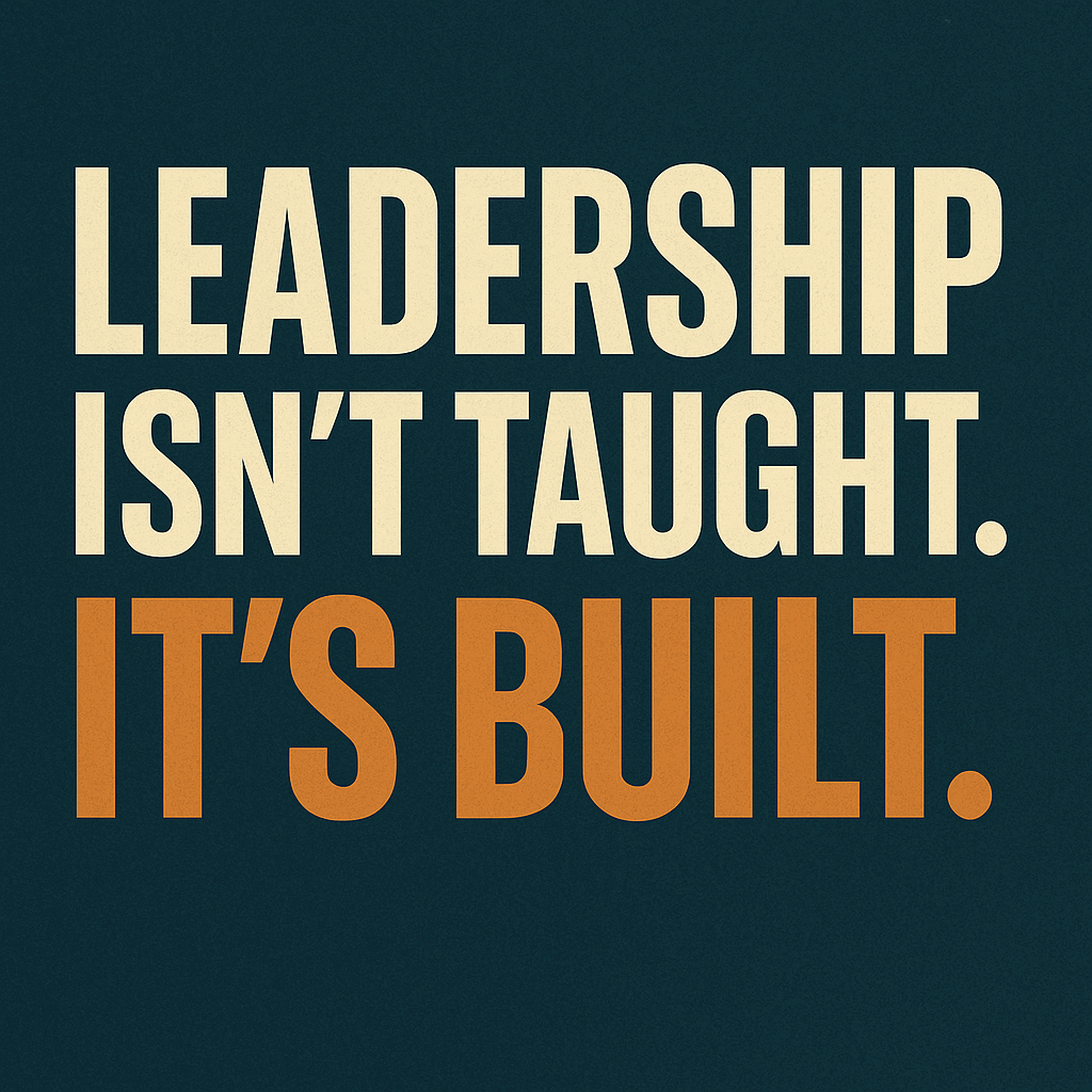 Leadership Isn’t Taught. It’s Built. Here’s What I Learned from the ...
