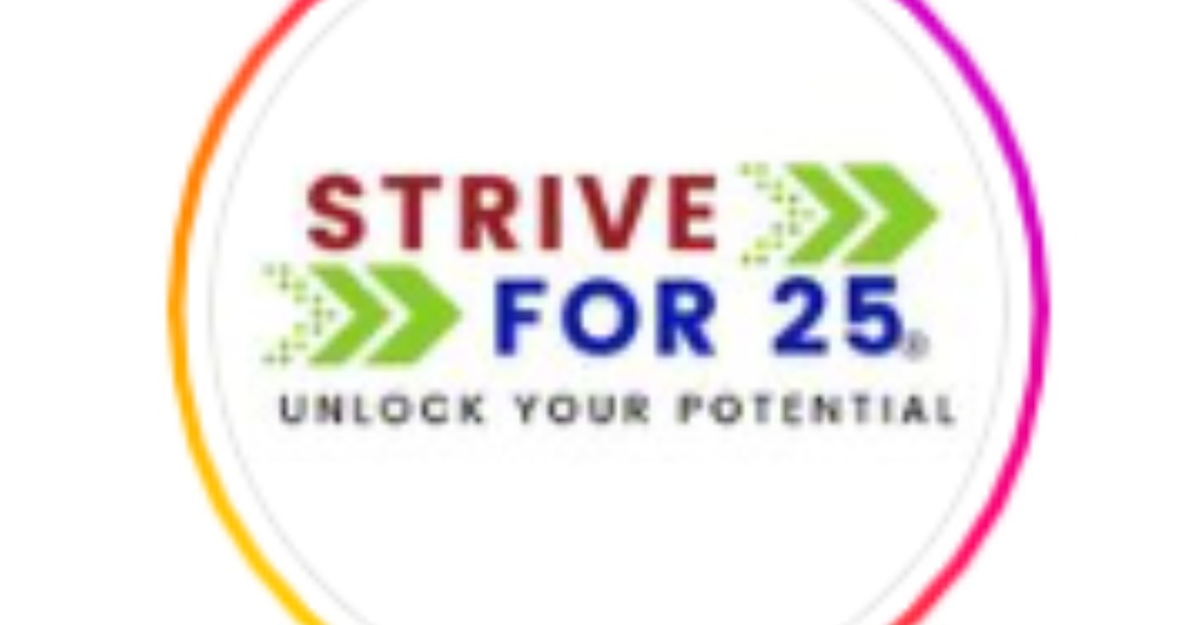 Welcome to The Strive For 25 School · Strive For 25