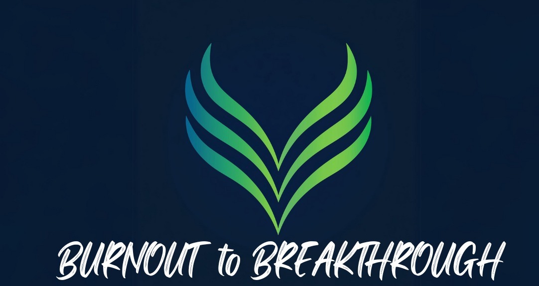 Burnout to Breakthrough