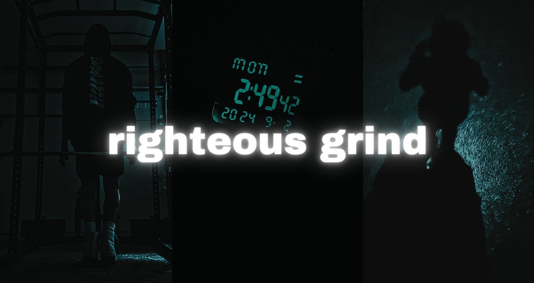 It's time to complete your grind. · Righteous Grind