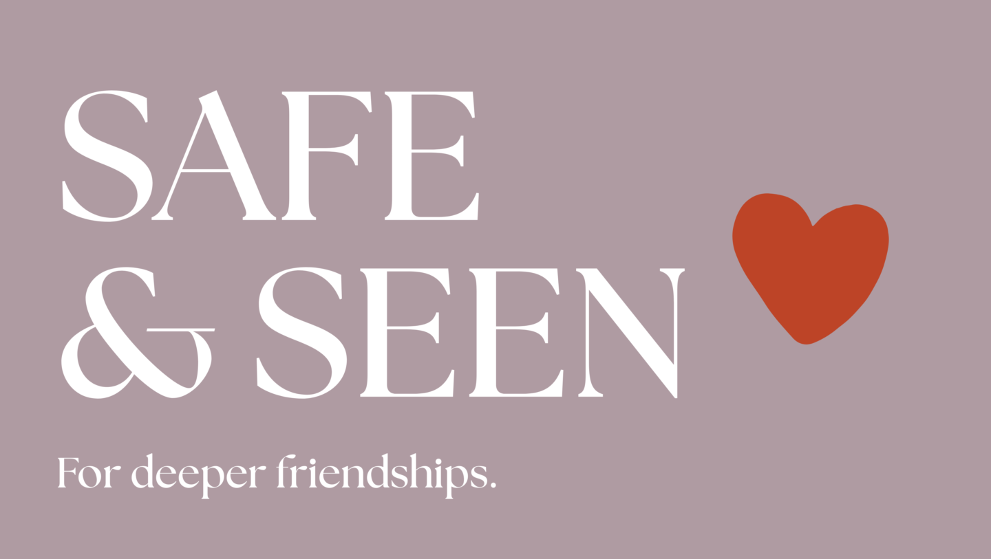 Safe&Seen - Deeper Friendships