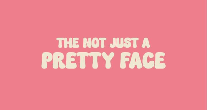 The Not Just a Pretty Face