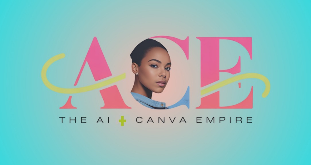 ACE - AI + CANVA EMPIRE