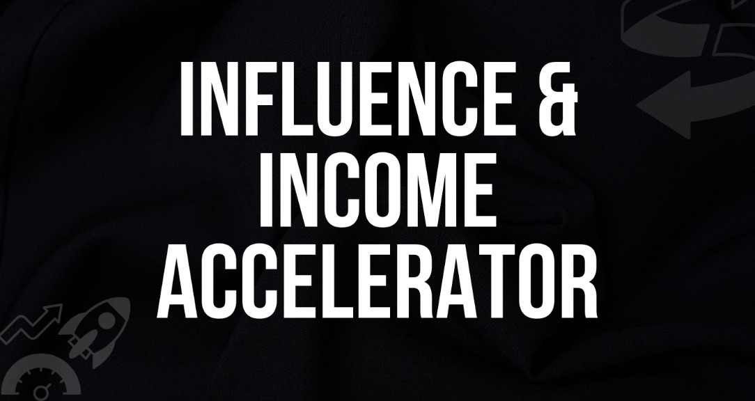 Influence & Income Accelerator